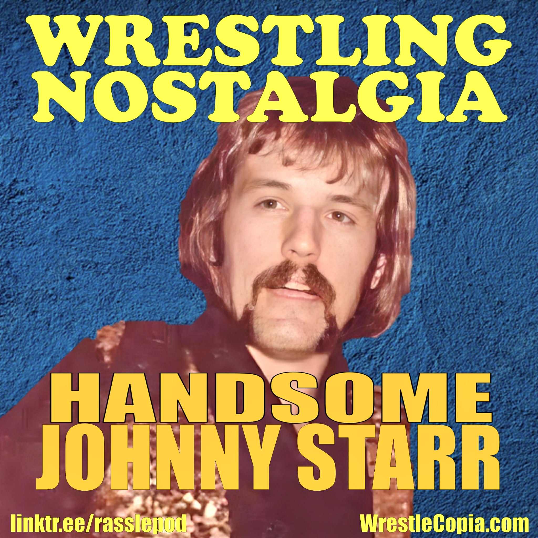 Wrestling Nostalgia #307 / Featuring Johnny Starr – WrestleCopia.com